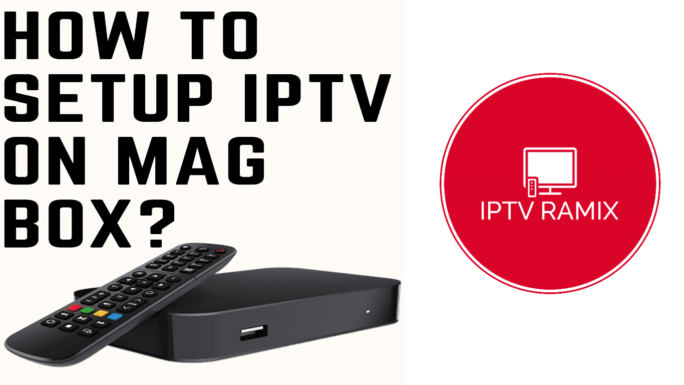 How to Set Up IPTV on MAG Box: A Step-by-Step Tutorial - Ramix IPTV 4K - Buy Cheap IPTV Subscription
