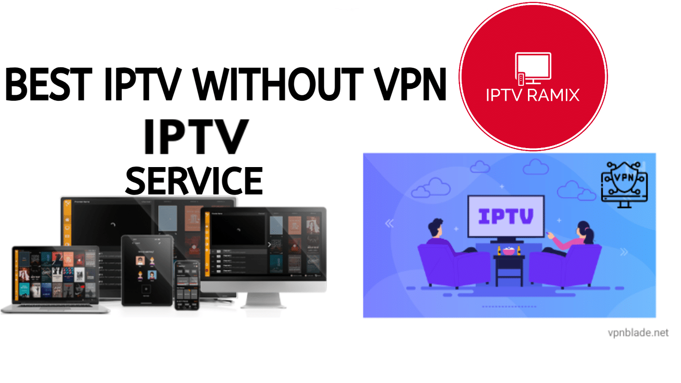 Best IPTV Without VPN Service 2025 - Access IPTV Services in Any Country - Ramix IPTV 4K - Buy ...